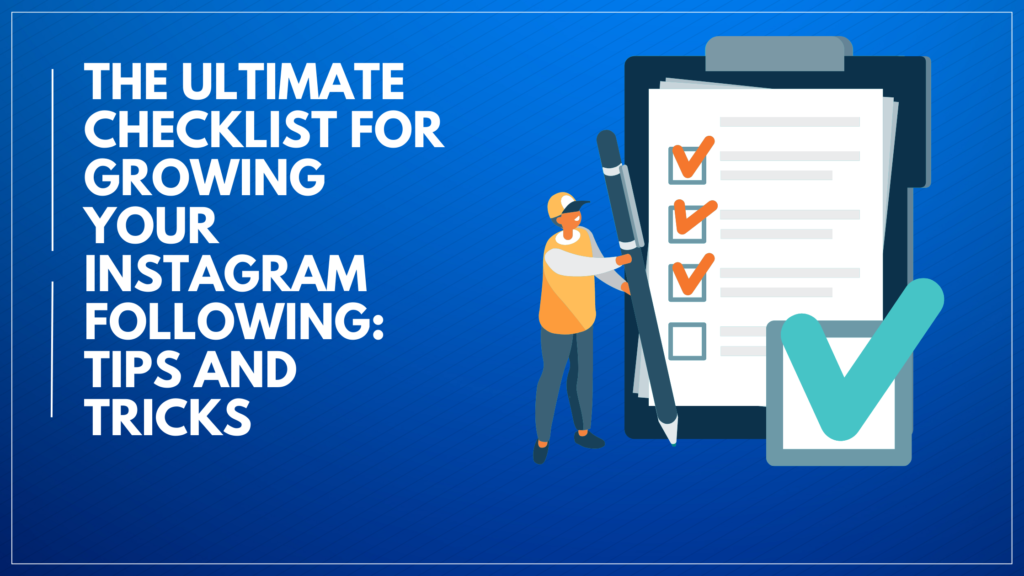 The Ultimate Checklist For Growing Your Instagram Following Tips And
