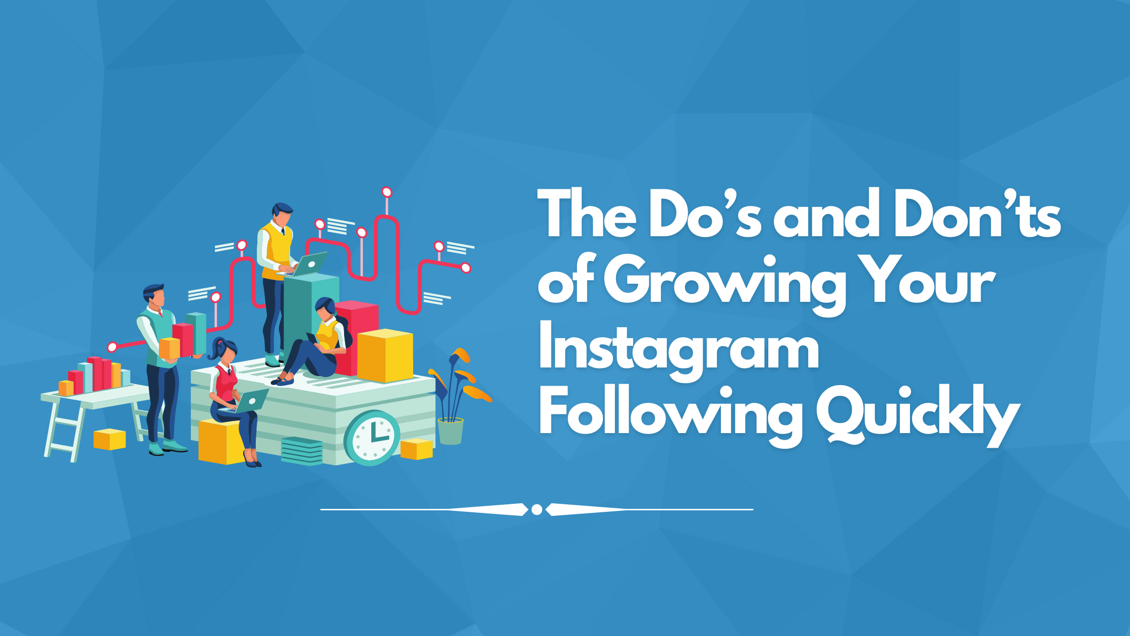 The Do's and Don'ts of Growing Your Instagram Following Quickly - Blogs ...