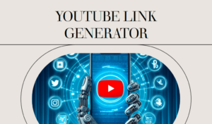 Empowering Creators with YouTube Link Generation tool
